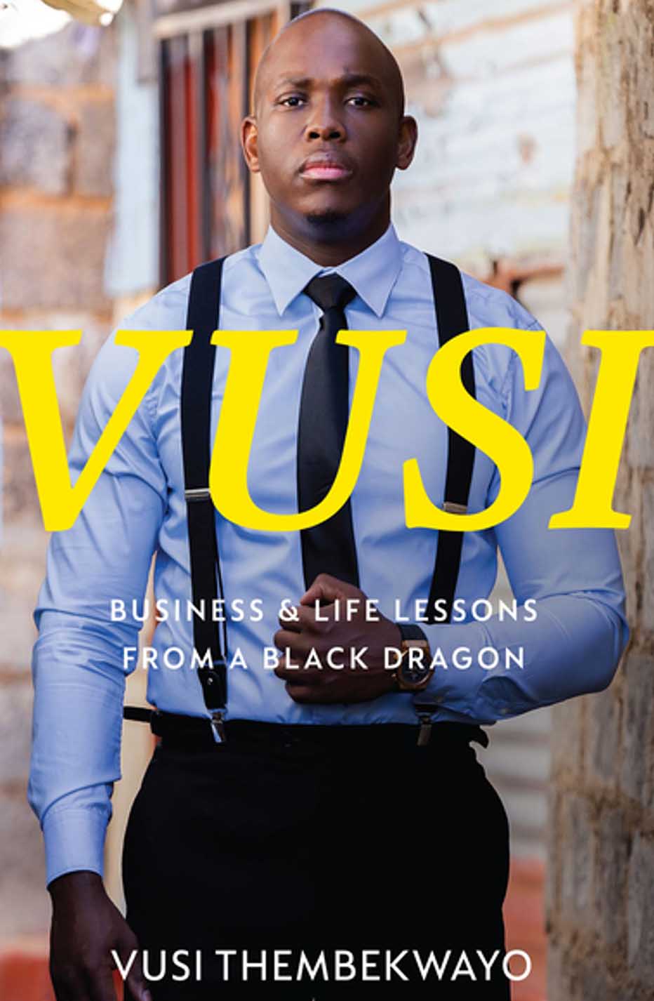 Vusi: Business and life lessons from a Black Dragon – Vusi Thembekwayo ...